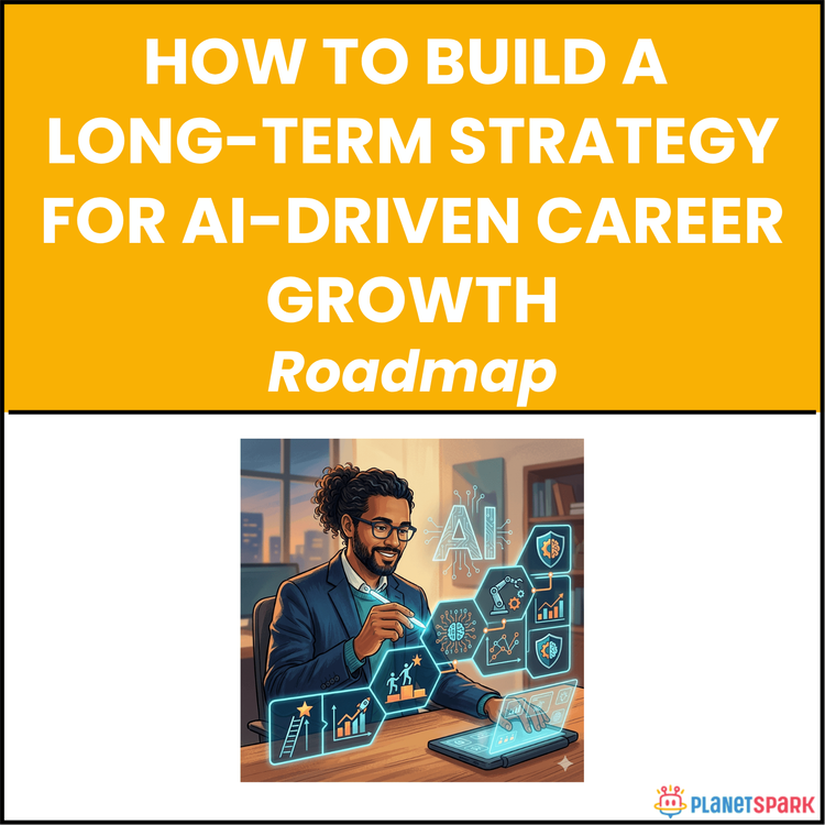 How to Build a Long-Term Strategy for AI-Driven Career Growth | PlanetSpark